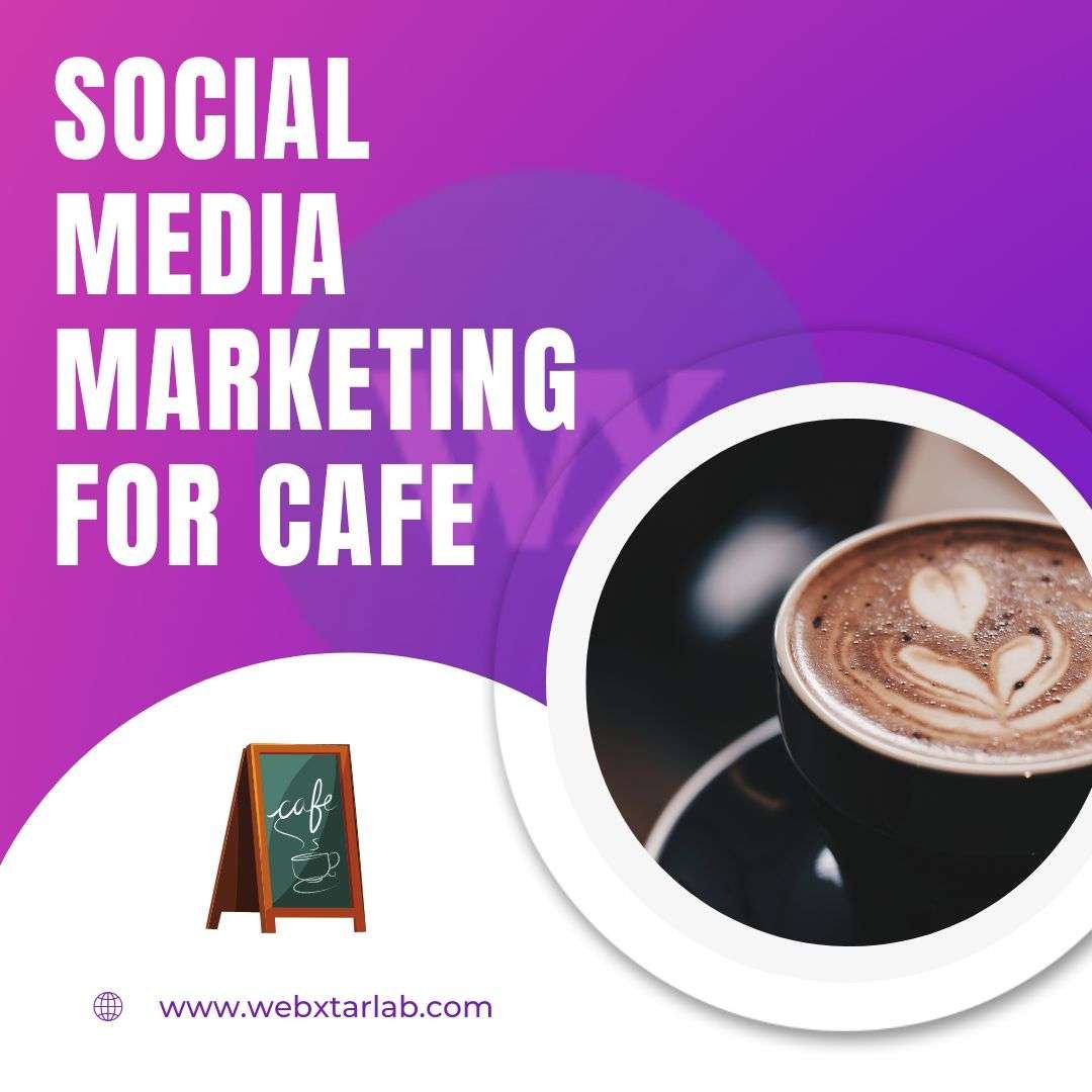 Best Social Media Marketing For Cafe | Webxtar Lab